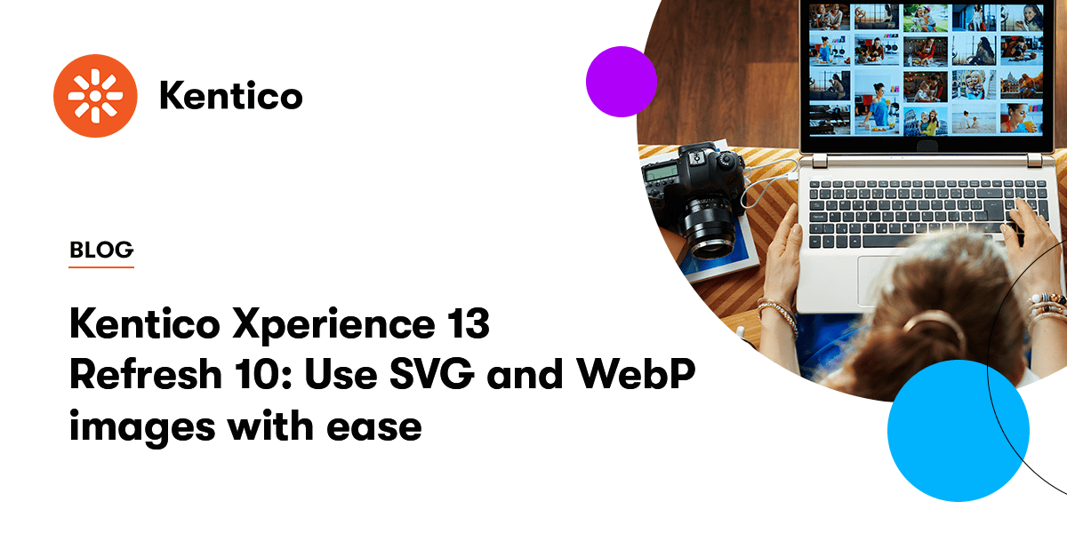 Kentico Xperience 13 Refresh 10 Use Svg And Webp Images With Ease Kentico